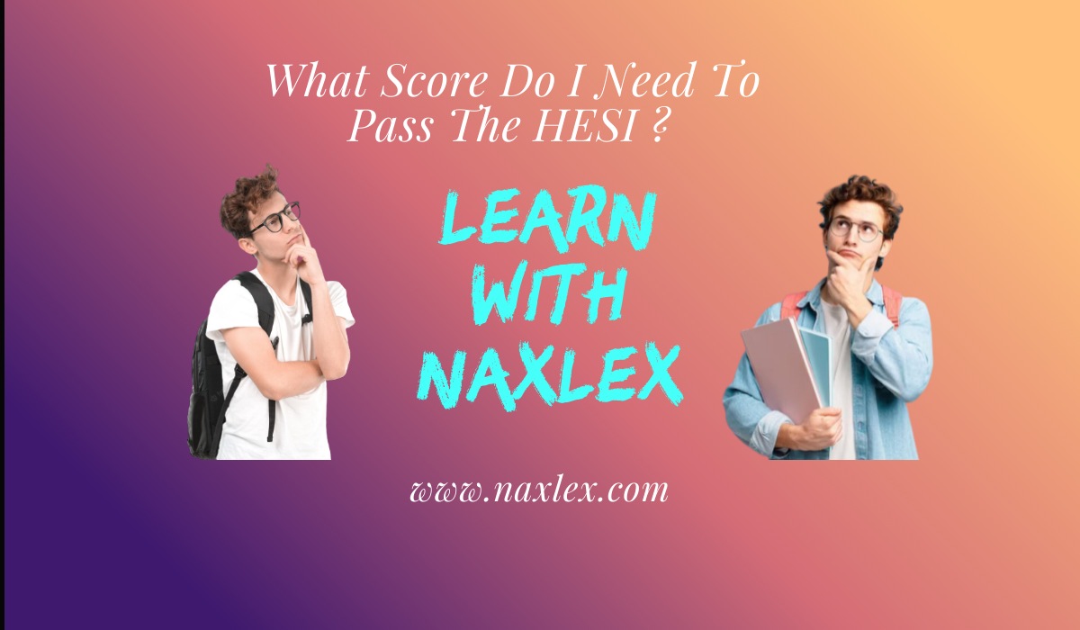 What Score Do You Need To Pass The HESI Naxlex Blog